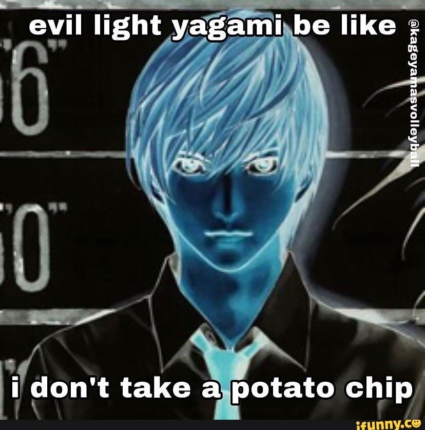 Evil light yagami be like ye i don't take a potato chip - iFunny