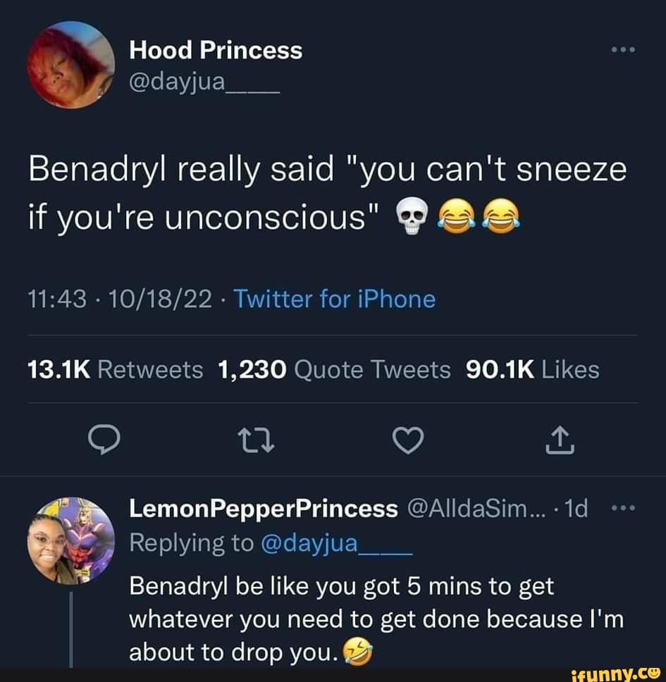 Hood Princess Benadryl really said "you can't sneeze if you're ...