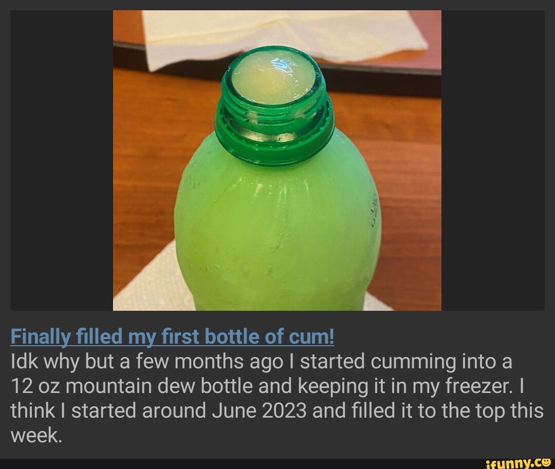 Finally Filled My First Bottle Of Cum Av Idk Why But A Few Months Ago I Started Cumming Into A 5391