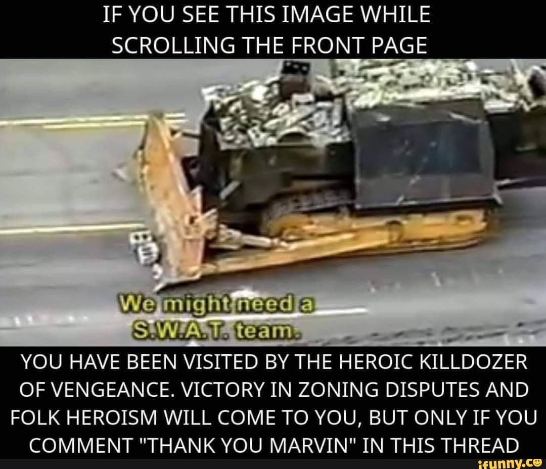 SCROLLING THE FRONT PAGE YOU HAVE BEEN VISTTED BY THE HEROIC KILLDOZER ...