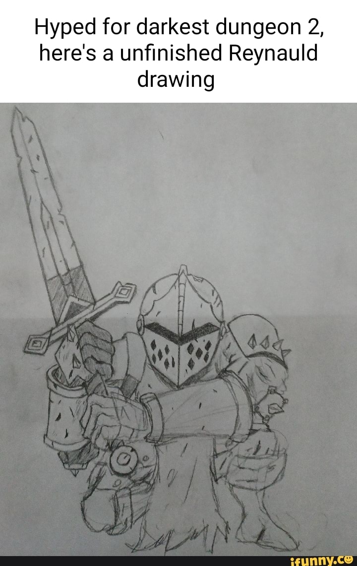 Hyped for darkest dungeon 2, here's unfinished Reynauld drawing - iFunny