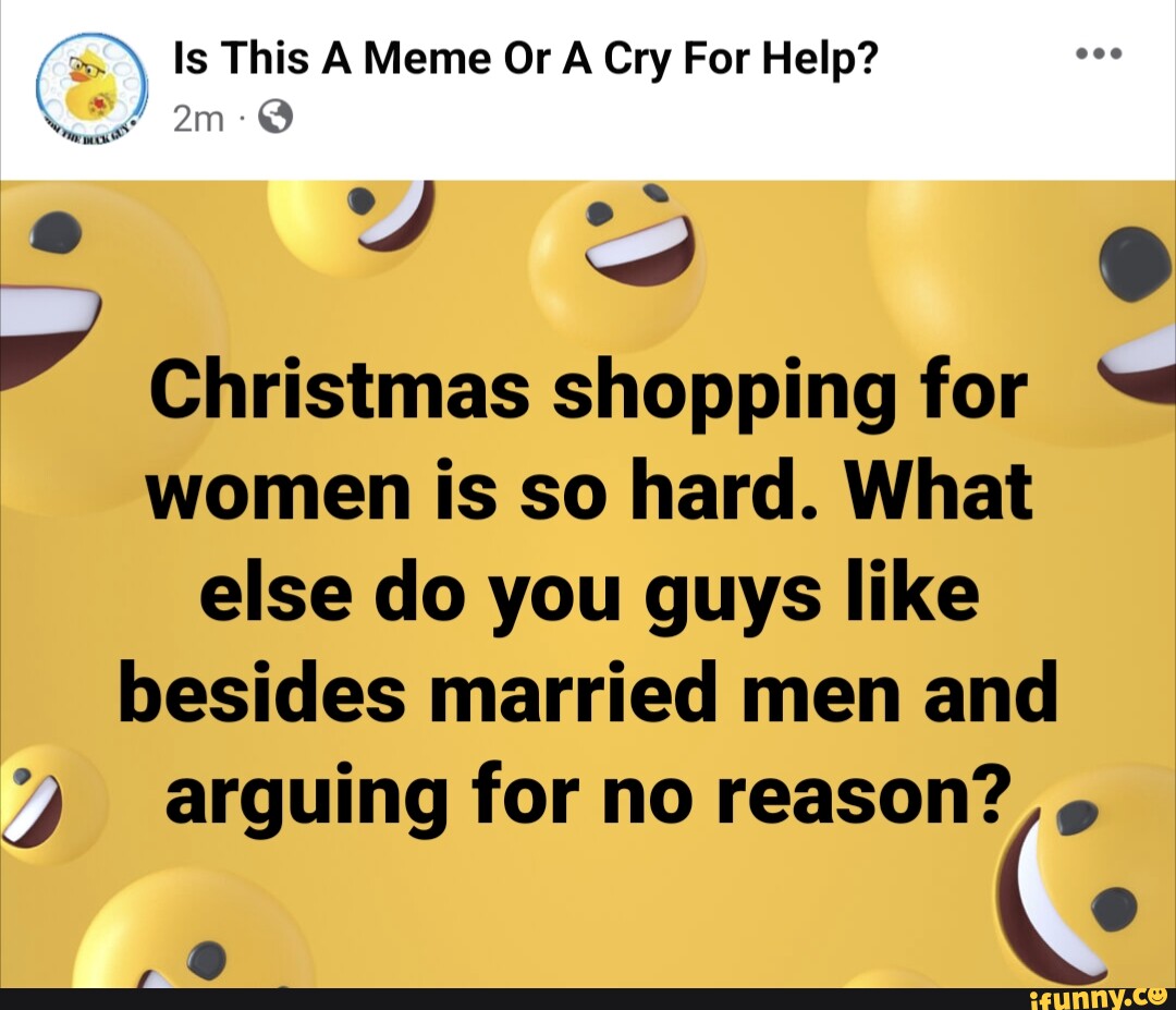 Is This A Meme Or A Cry For Help? am Christmas shopping for " women is ...