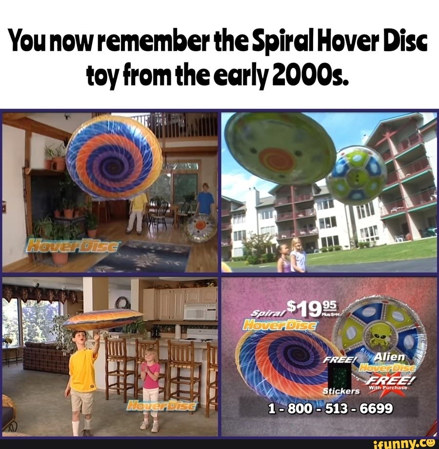 You now remember the Spiral Hover Disc toy from the early 2000s. or ...
