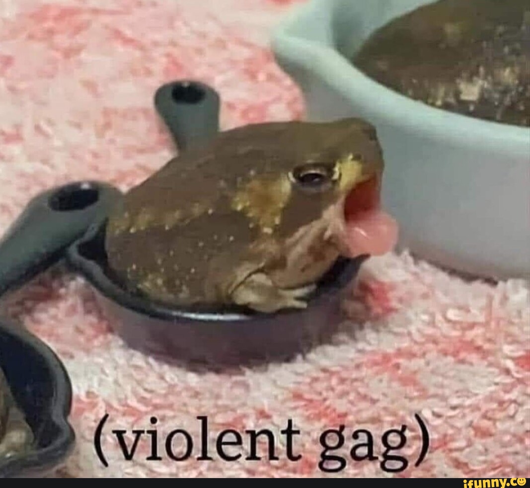 (violent gag) - iFunny