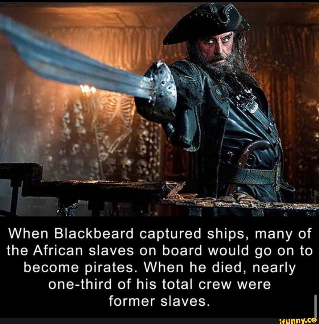 When Blackbeard captured ships, many of the African slaves on board ...