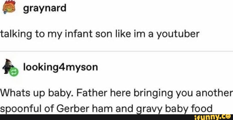 Talking to my infant son like im a youtuber Whats up baby. Father here ...