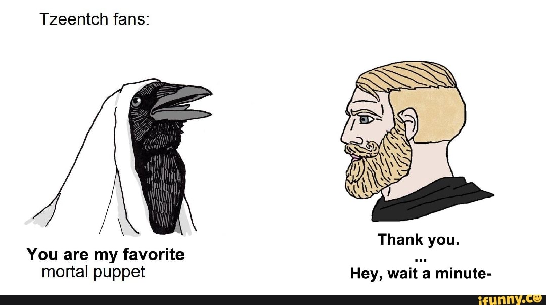 Tzeentch memes. Best Collection of funny Tzeentch pictures on iFunny