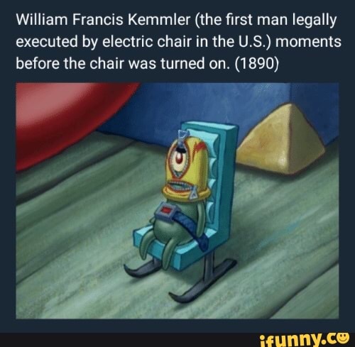 William Francis Kemmler (the ﬁrst man legally executed by electric ...