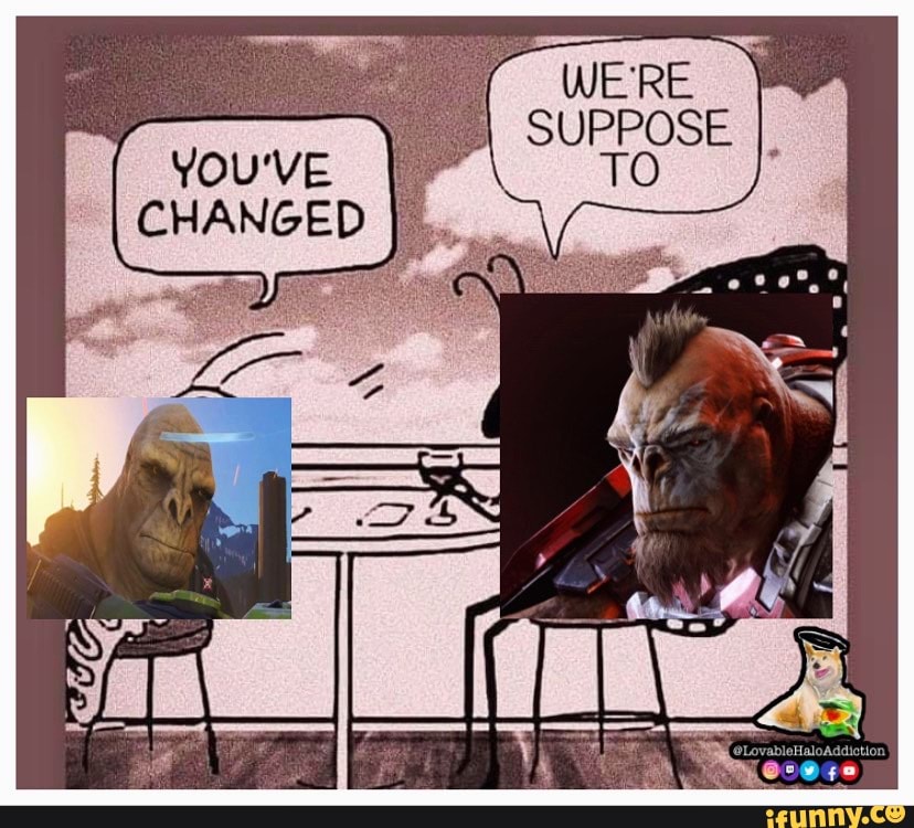 YOU'VE CHANGED - iFunny