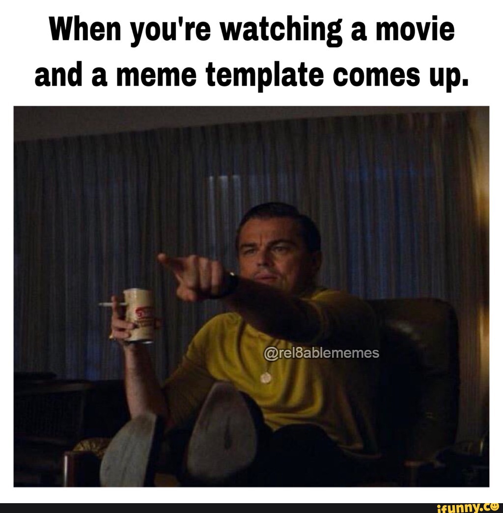 When you're watching a movie and a meme template comes up. @rel8ableme ...