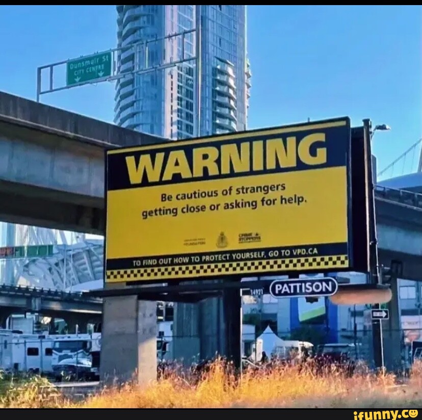 Strangers WARNING Be cautious of king for help. getting close oF as ...