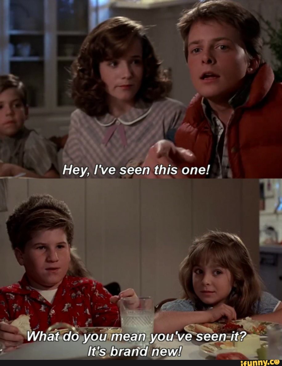 Hey. I've seen this one! What do you mean you've seen it? {t's brand ...