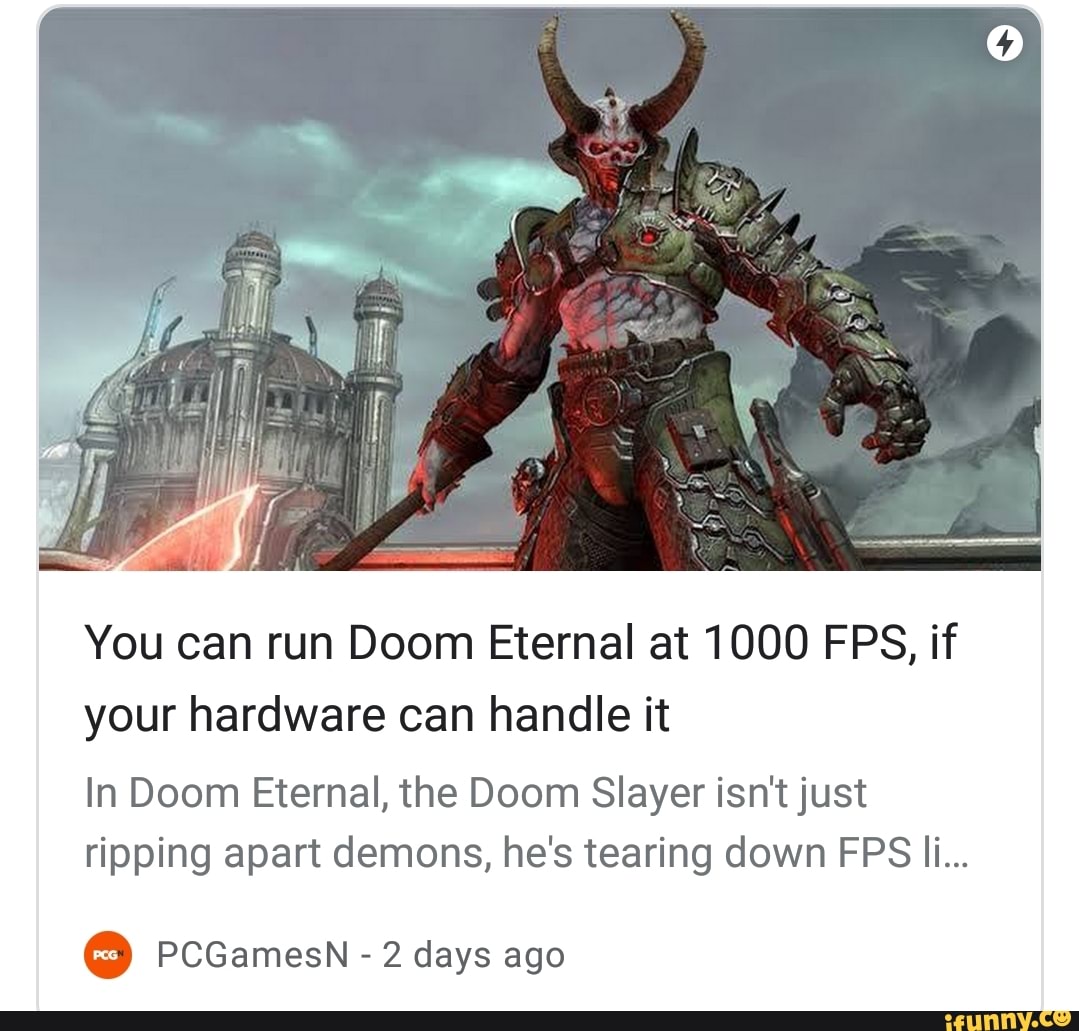 You can run Doom Eternal at 1000 FPS, if your hardware can handle it In ...