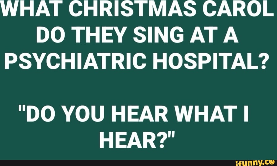 WHAT CHRISTMAS CAROL DO THEY SING ATA PSYCHIATRIC HOSPITAL? "DO YOU ...