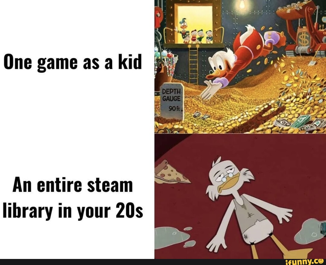 One game as a kid An entire steam library in your - iFunny