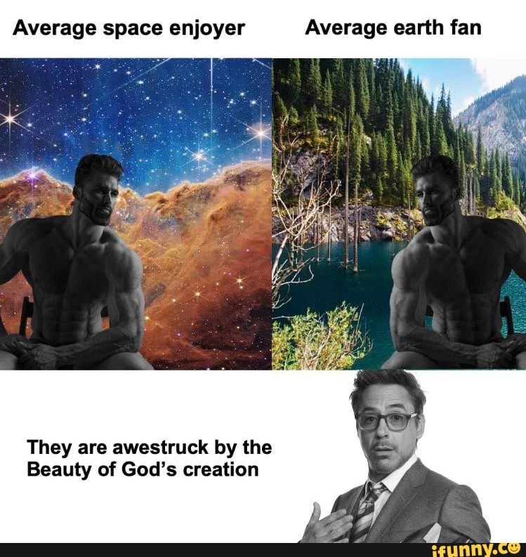 Average space enjoyer Average earth fan They are awestruck by the ...