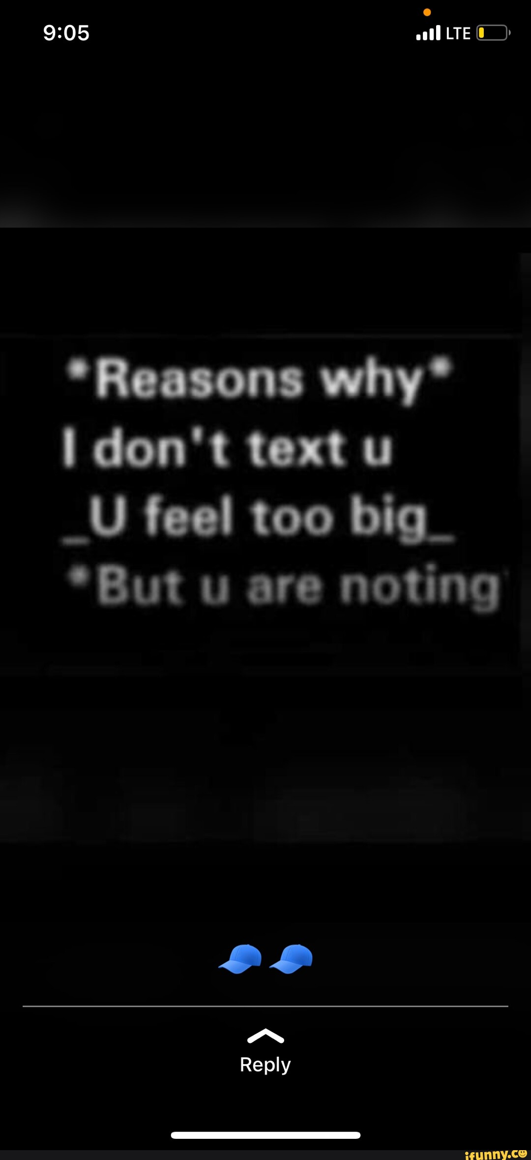 LTE *Reasons why* I don't text u _U feel too big_ *But u are noting ... LTE *Reasons why* I don't text u _U feel too big_ *But u are noting ...