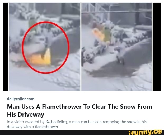 Man Uses A Flamethrower To Clear The Snow From com His Driveway Ina ...