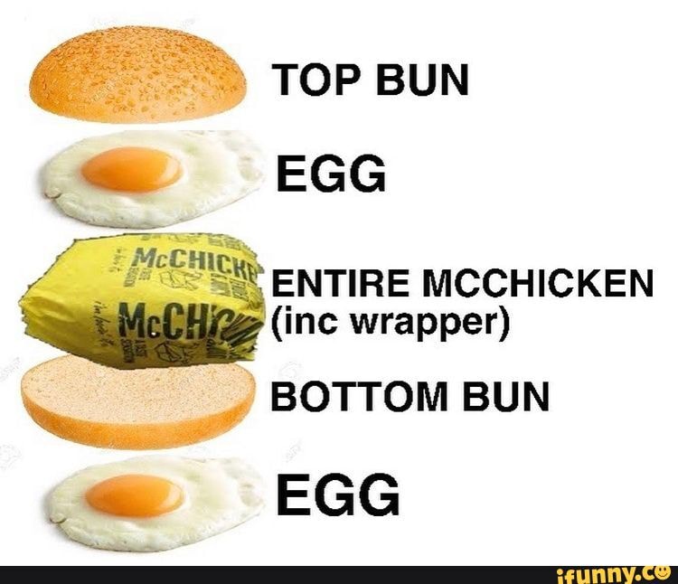 TOP BUN EGG ENTIRE MCCHICKEN (inc wrapper) BOTTOM BUN EGG - iFunny