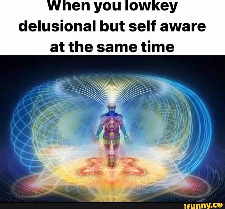 Delusional memes. Best Collection of funny Delusional pictures on iFunny