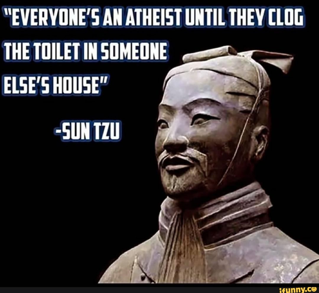 "EVERVONE'S AN ATHEIST UNTIL THEY CLOG THE TOILET IN SOMEQNE ELSE'S ...