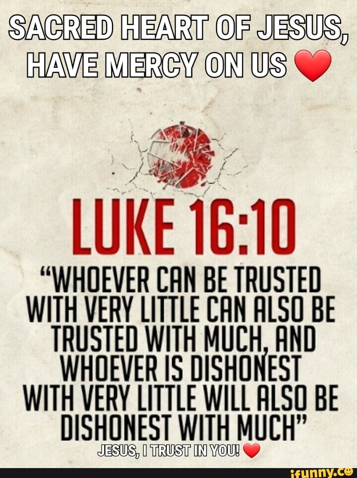 SACRED HEART OF JESUS, HAVE MERCY ON US LUKE "WHOEVER CAN BE TRUSTED ...