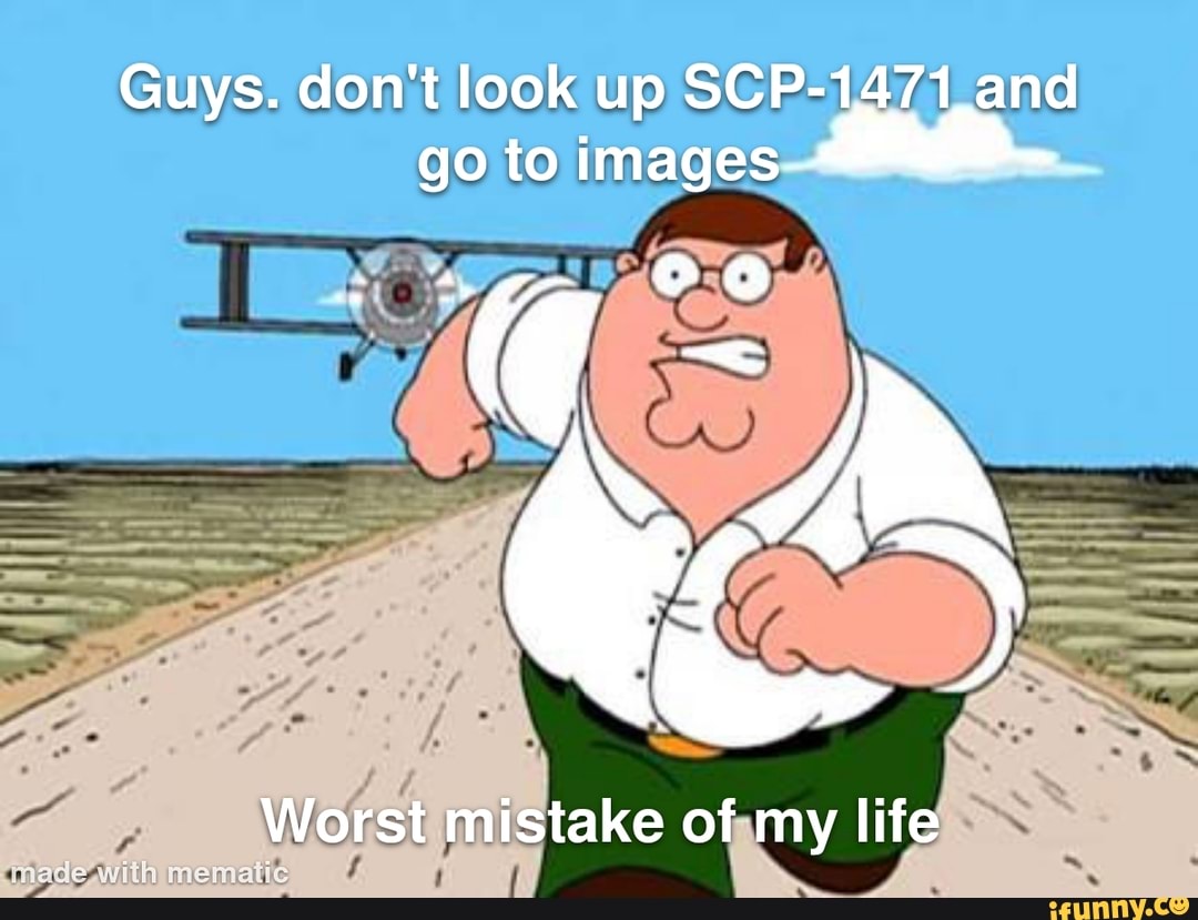 Guys. don't look up SCP-1471 and go to images. Worst mistake of my life ...