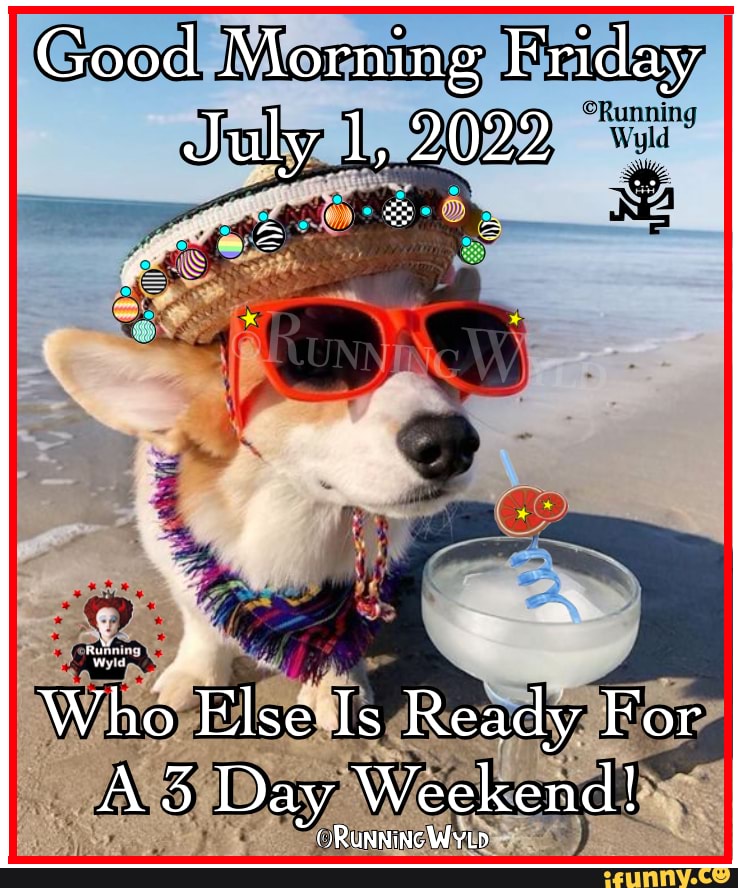 WHOOP WHOOP! WHO IS READY FOR THE WEEKEND? - Good Morning Friday July 1 ...