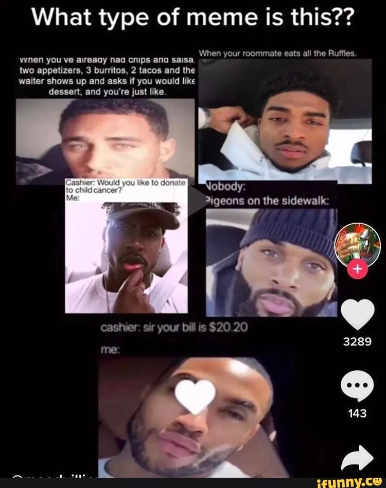 What type of meme is this?? When your roommate eats all the Ruffles ...