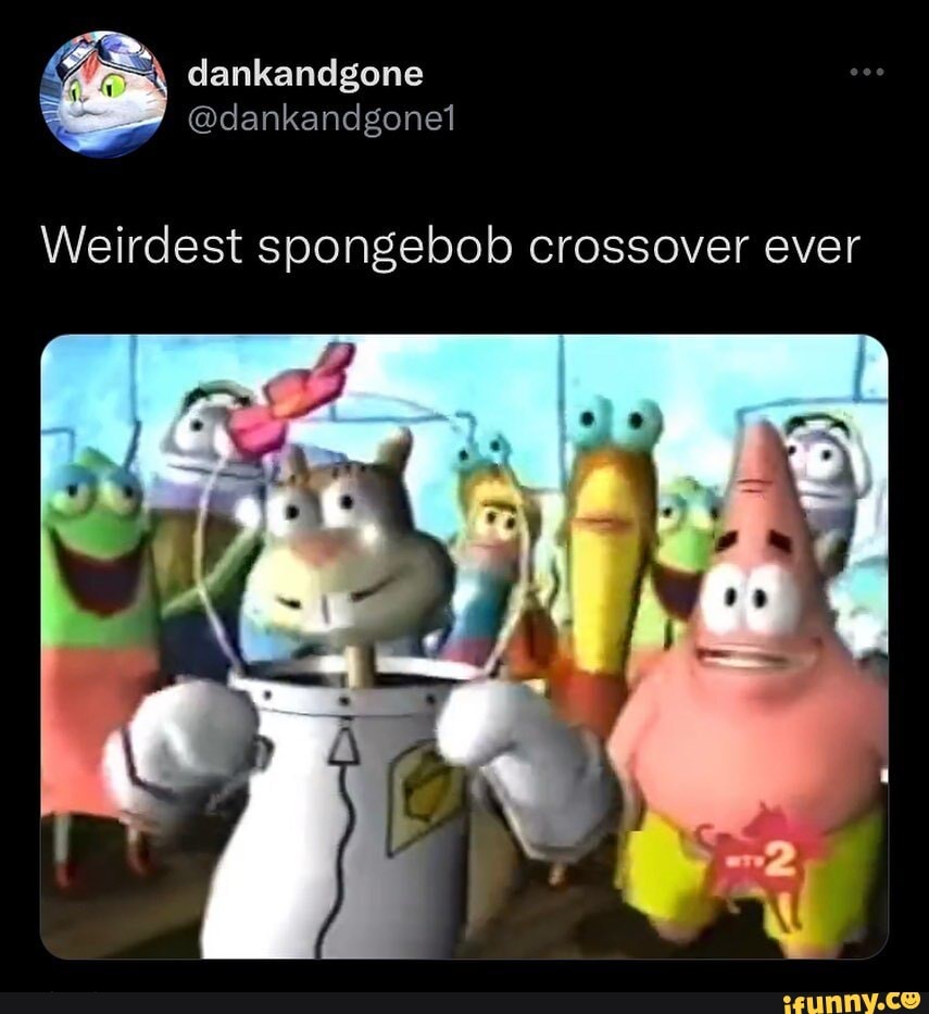 Weirdest spongebob crossover ever - iFunny