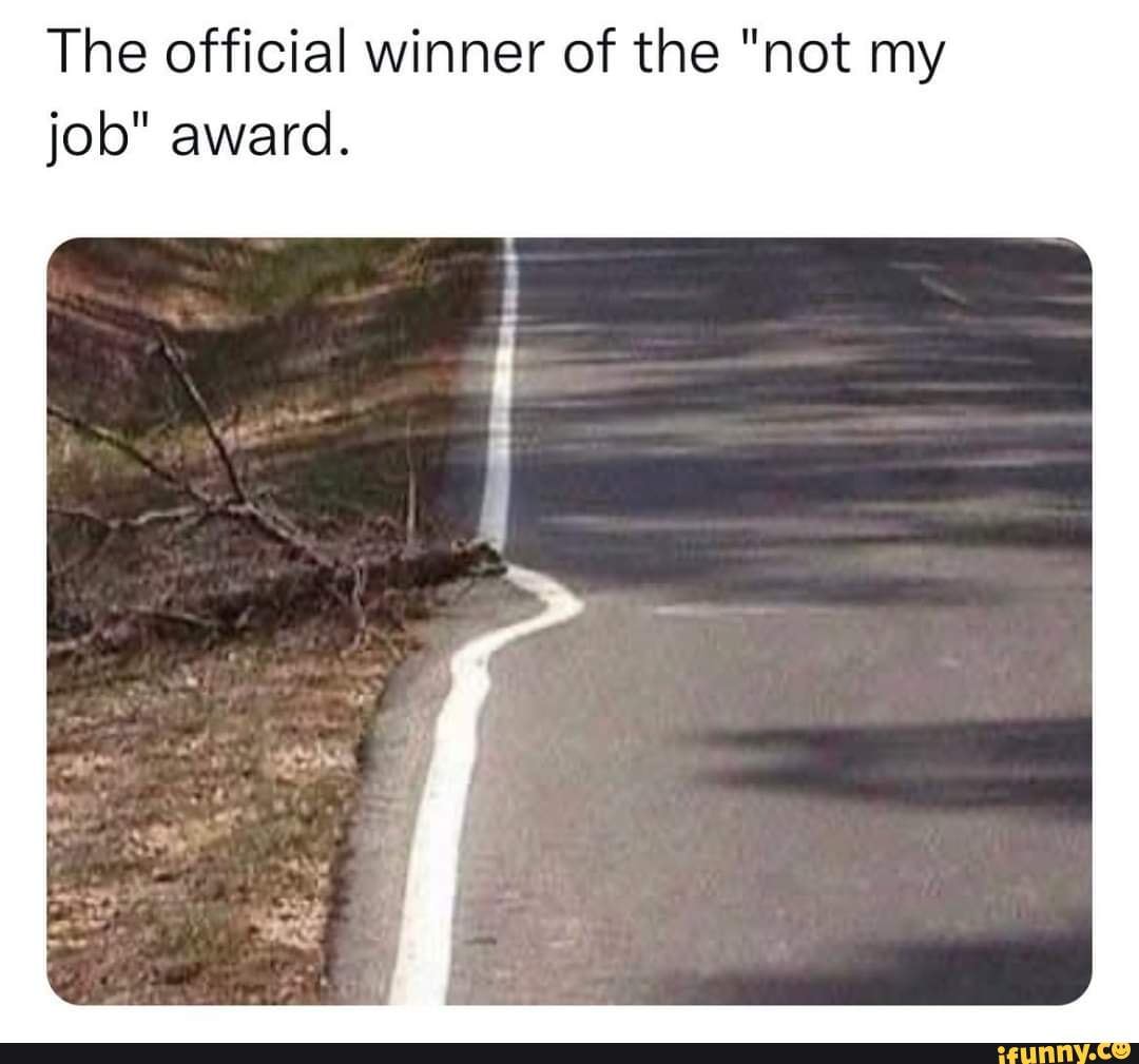 The official winner of the "not my job" award. - iFunny