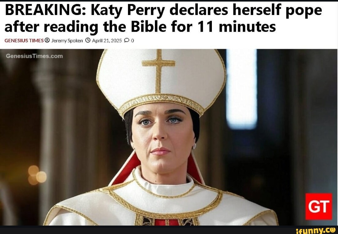 BREAKING: Katy Perry declares herself pope after reading the Bible for ...