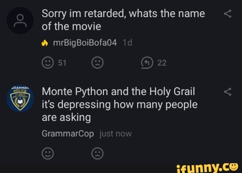 Sorry im retarded, whats the name of the movie Monte Python and the ...