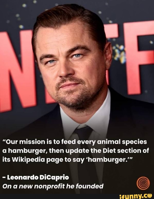 "Our mission is to feed every animal species a hamburger, then update ...