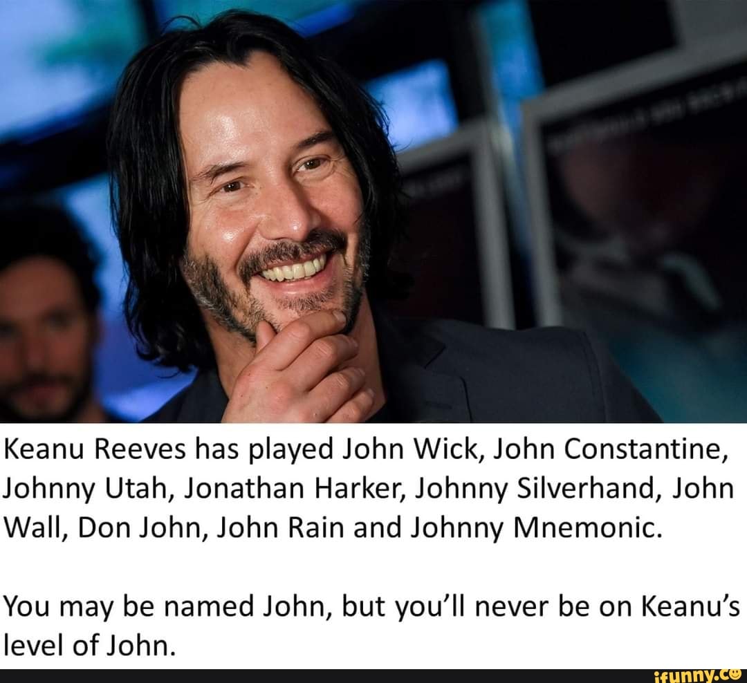 Keanu Reeves has played John Wick, John Constantine, Johnny Utah ...