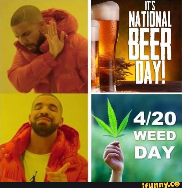 NATIONAL BEER WEED DAY - iFunny