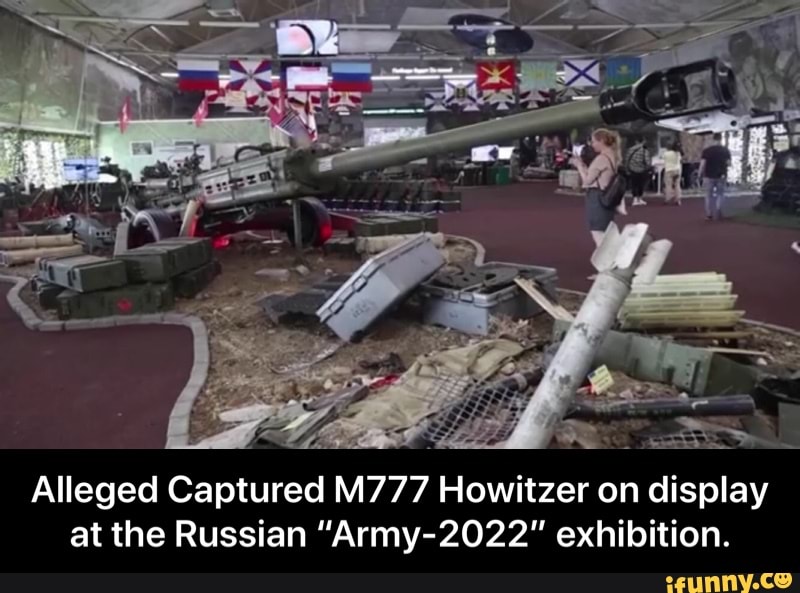 Alleged Captured M777 Howitzer on display at the Russian "Army-2022 ...