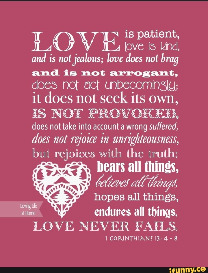 Is patient, LO V love is Lind, and is not jealous; love does not brag ...