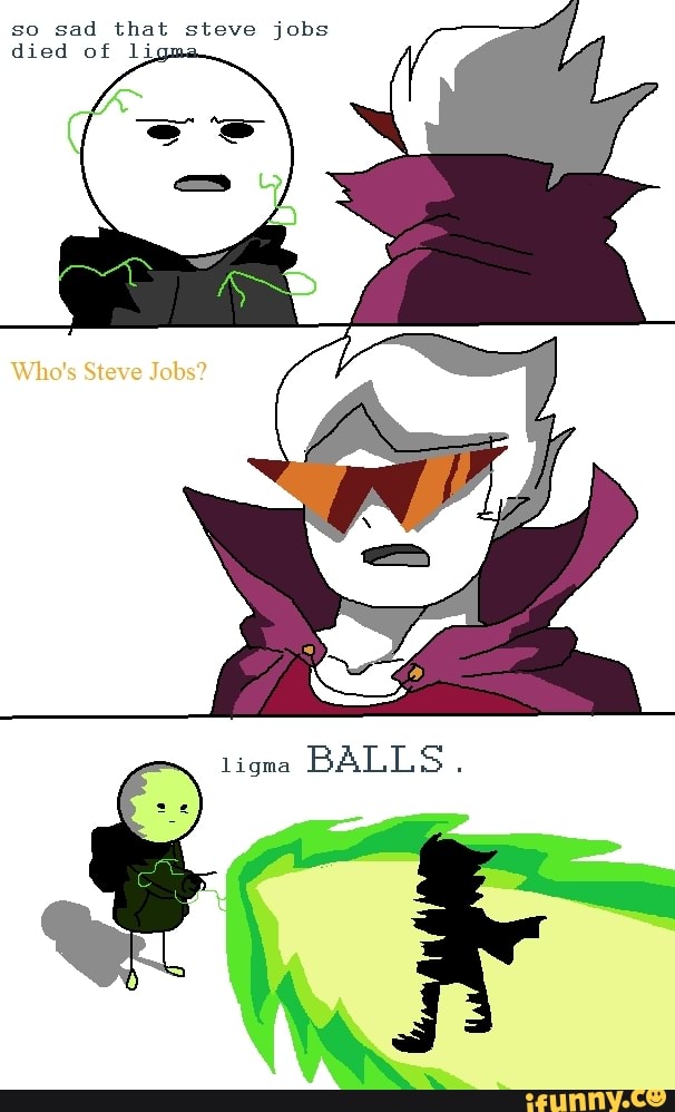 So sad that steve jobs died of ligma - iFunny