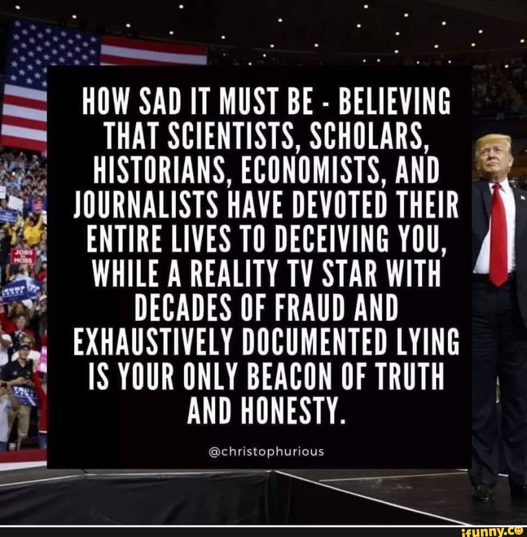 HOW SAD IT MUST BE - BELIEVING THAT SCIENTISTS, SCHOLARS, HISTORIANS ...