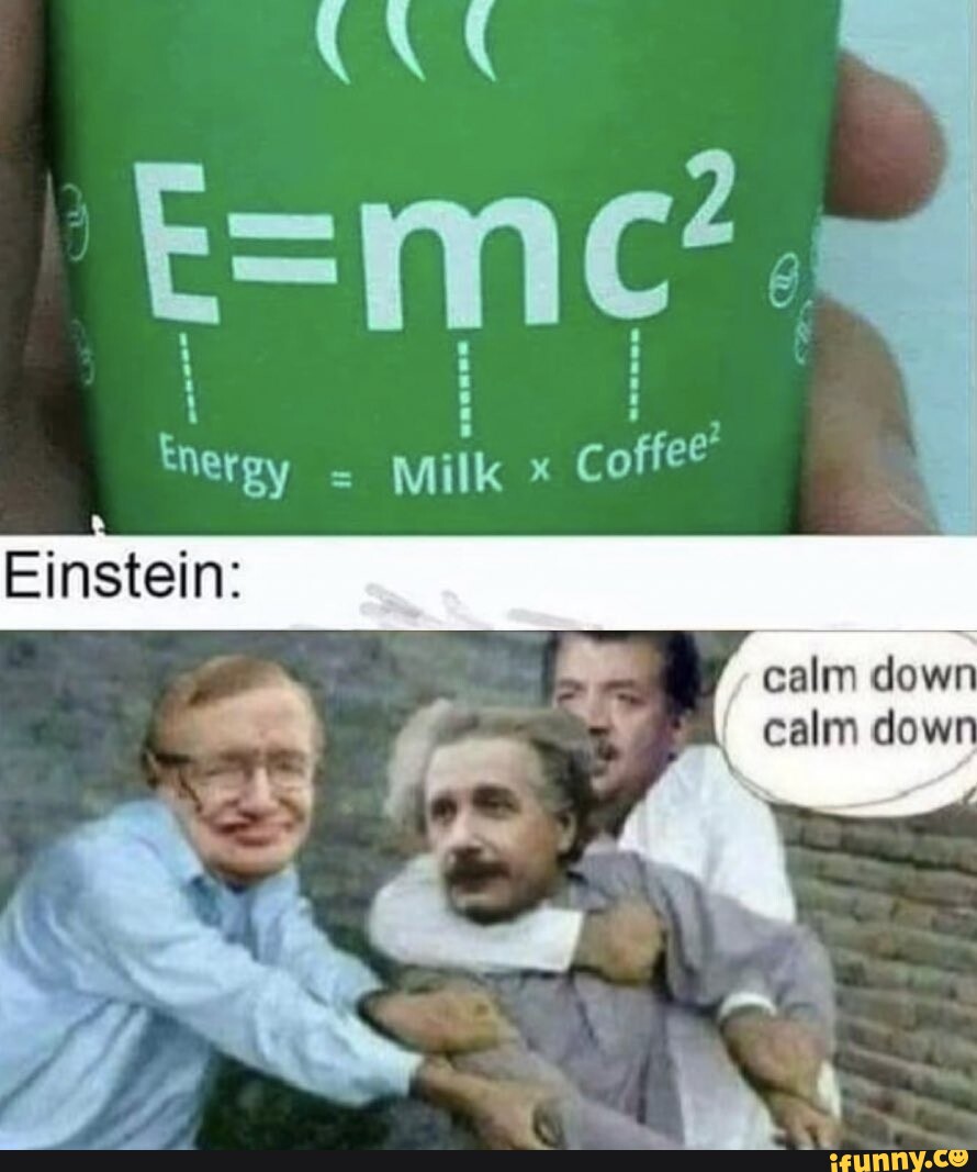 Einstein: Milk calm down ( calm down - iFunny