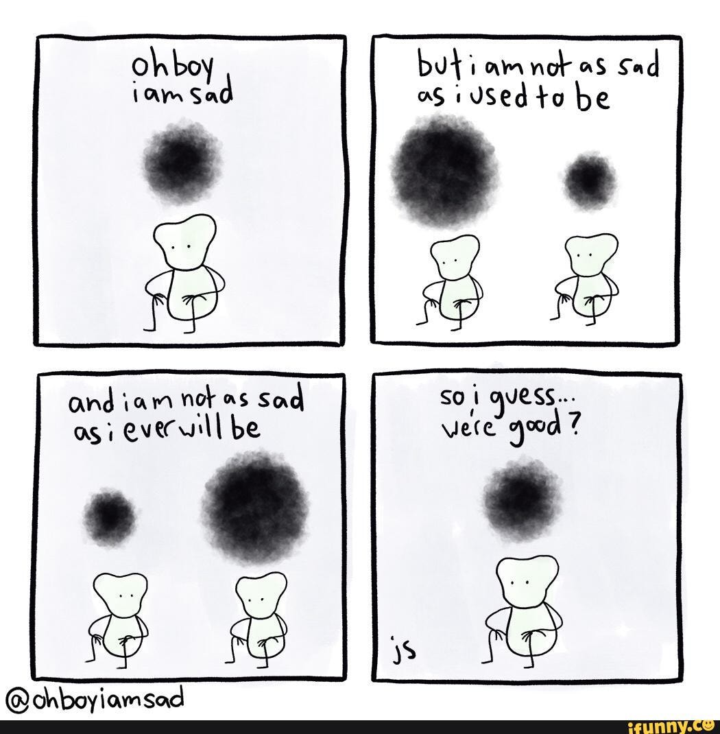 #comic #sad #future #relatable - bu+ iam not as Sad USedto be so quess ...