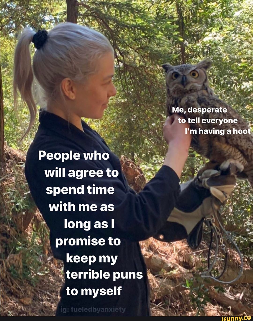 Me, desperate to tell everyone I'm having a hoot People who will agree ...