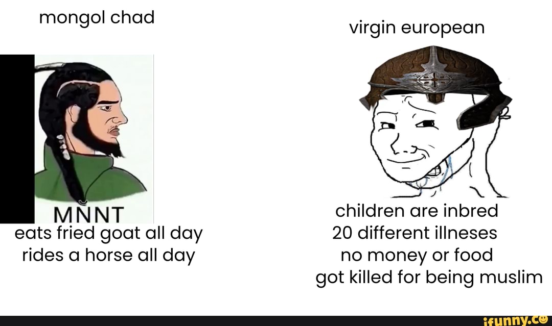 Mongol chad virgin european aN MNNT children are inbred eats fried goat ...