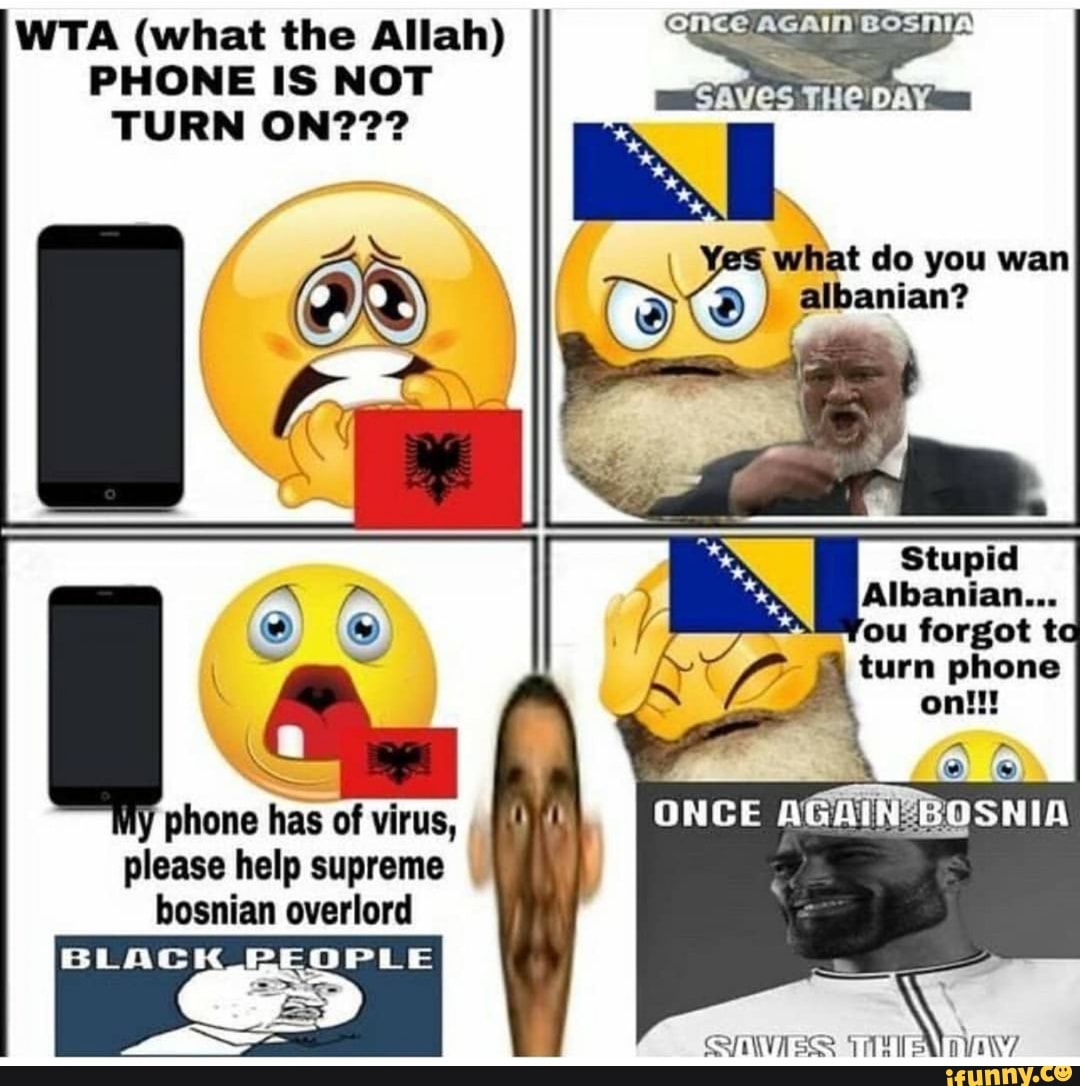 WTA (what the Allah) PHONE IS NOT Once AGAIN BOSNIA what do you wan ...