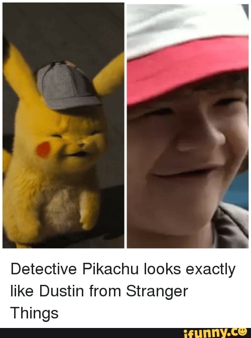 Detective Pikachu looks exactly like Dustin from Stranger Things - iFunny