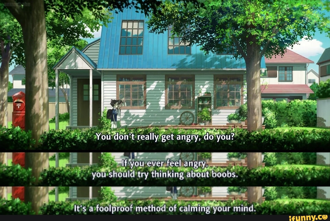 You don't really get angry, do you? - iFunny