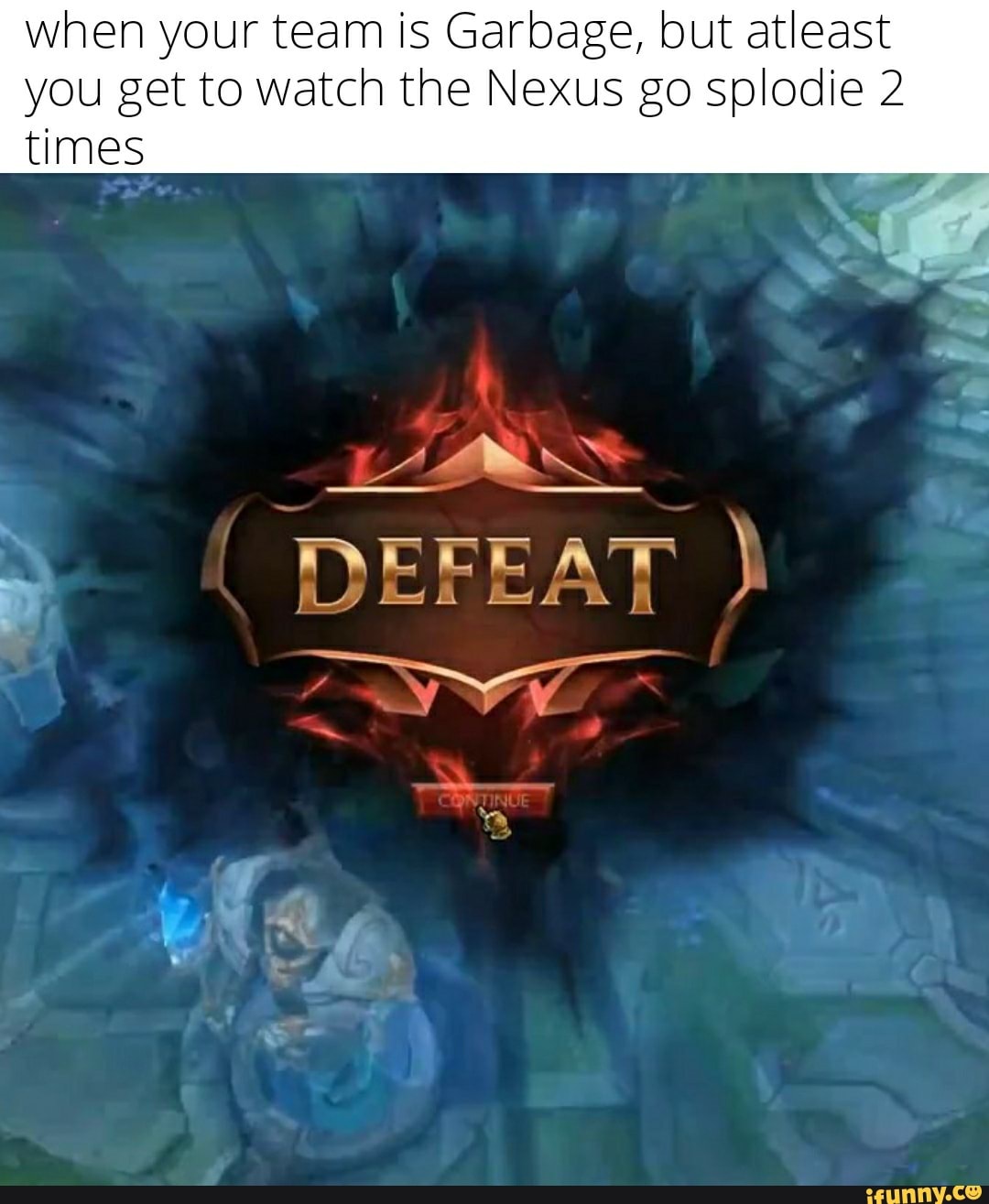 When your team is Garbage, but atleast you get to watch the Nexus go ...