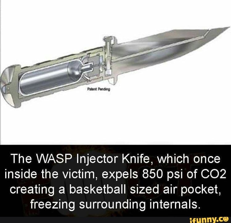 The WASP Injector Knife, which once inside the victim, expels 850 psi ...