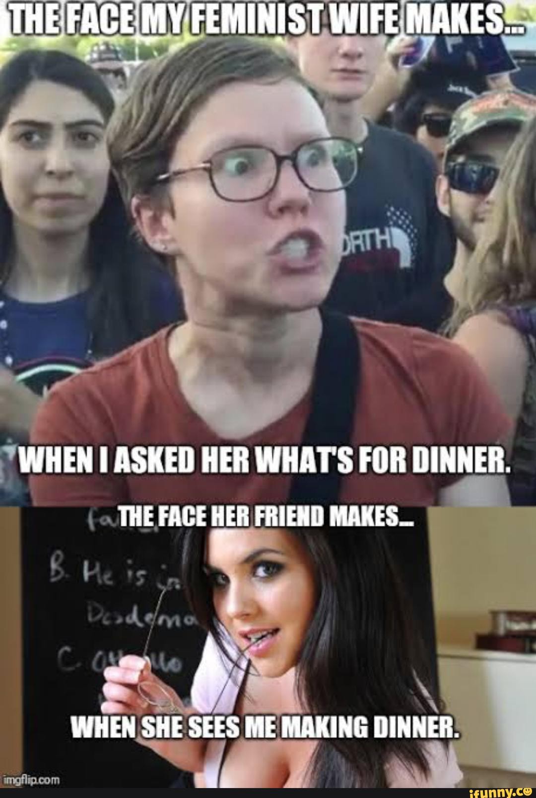 PTHE FACE MY FEMINIST WIFE MAKES... WHEN ASKED HER WHAT'S FOR DINNER ...